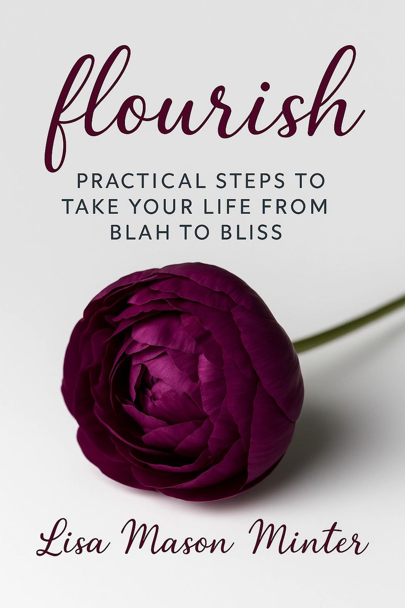FLOURISH: Practical Steps to Take Your Life from Blah to Beautiful